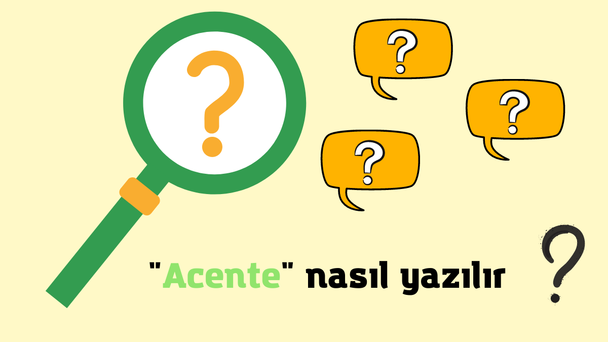 Acente Nasıl Yazılır? Ajenta Nasıl Yazılır? - DiyarıEdebiyat