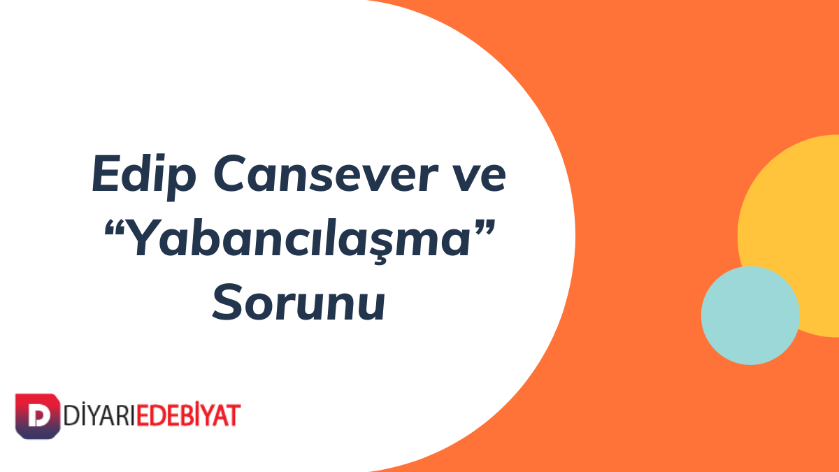 Edip Cansever ve “Yabancılaşma” Sorunu - DiyarıEdebiyat